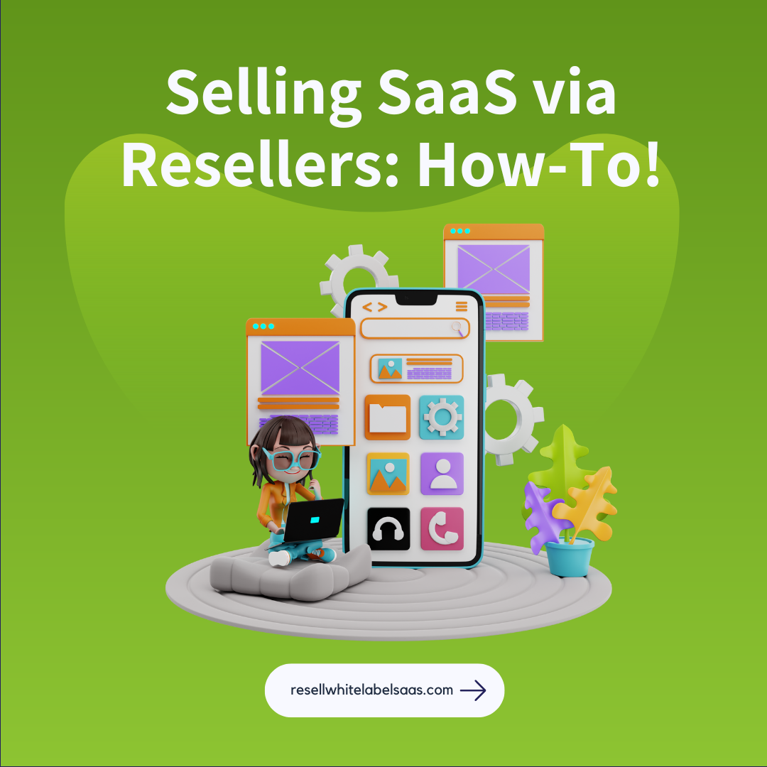 How To Start Selling SaaS Products And Software Through Resellers? - Resell WhiteLabel SaaS